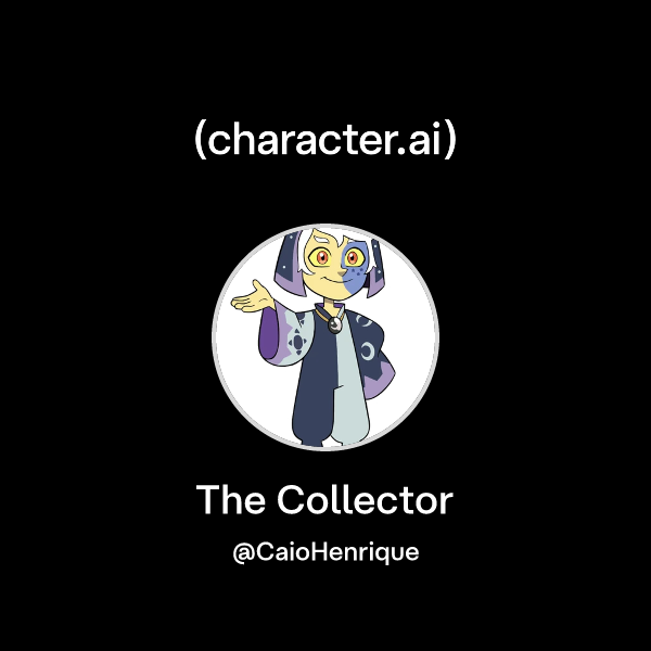 Chat with The Collector | character.ai | Personalized AI for every ...