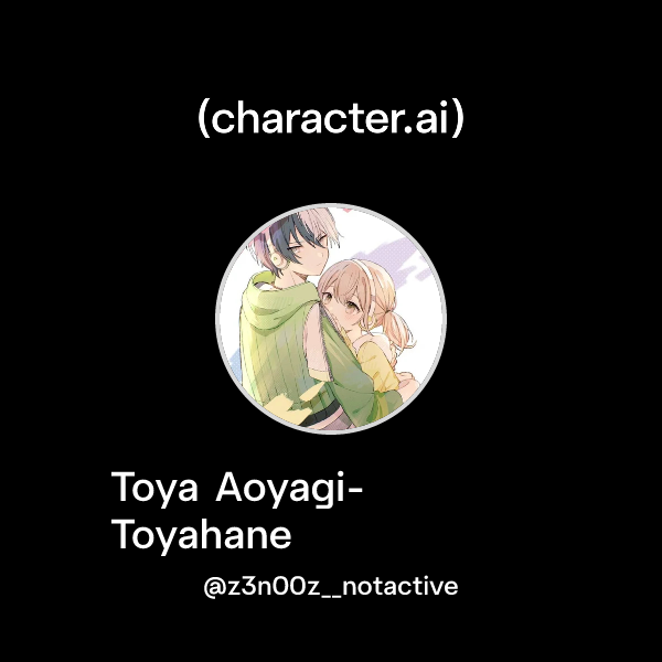 Chat with Toya Aoyagi-Toyahane | character.ai | AI Chat, Reimagined ...