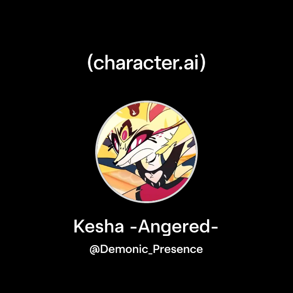 Chat with Kesha -Angered- | character.ai | Personalized AI for every ...