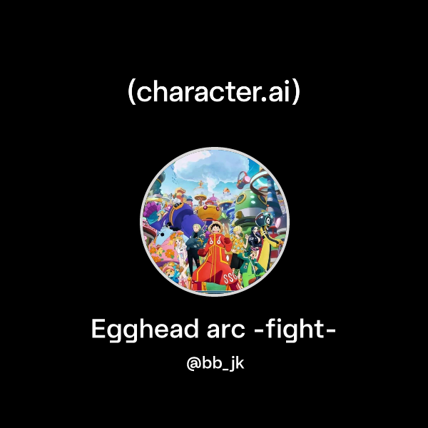 Chat with Egghead arc -fight- | character.ai | AI Chat, Reimagined–Your ...