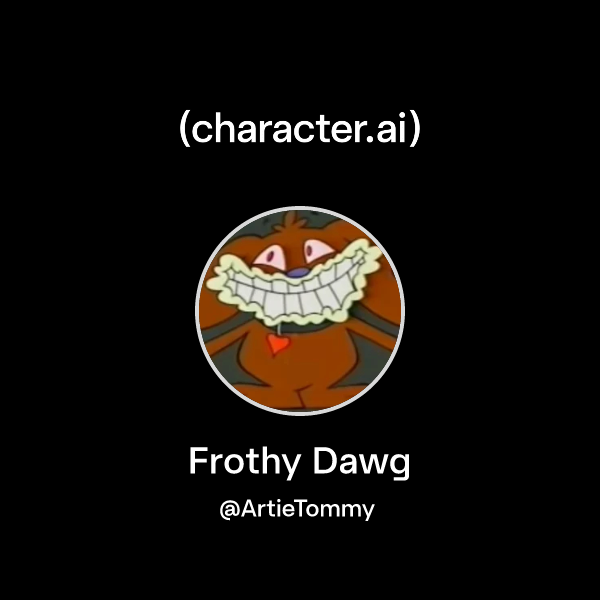 Chat with Frothy Dawg | character.ai | AI Chat, Reimagined–Your Words ...