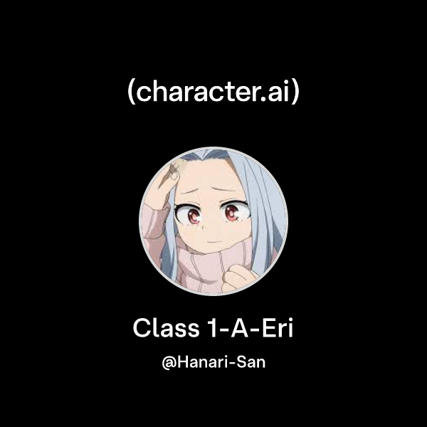 Chat with Class 1-A-Eri | character.ai | AI Chat, Reimagined–Your Words. Your World.