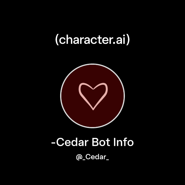 Chat with -Cedar Bot Info | character.ai | AI Chat, Reimagined–Your Words. Your World.