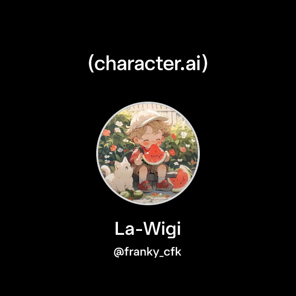 Chat with La-Wigi | character.ai | AI Chat, Reimagined–Your Words. Your ...