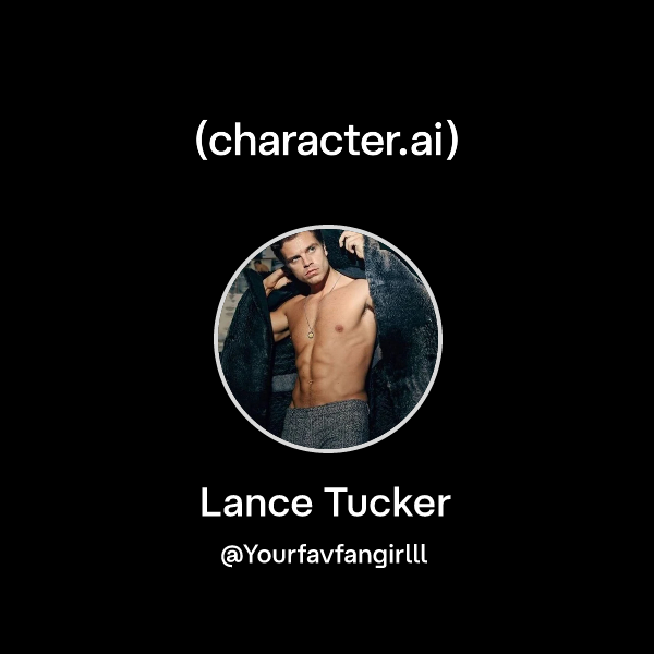Chat with Lance Tucker | character.ai | Personalized AI for every moment of your day