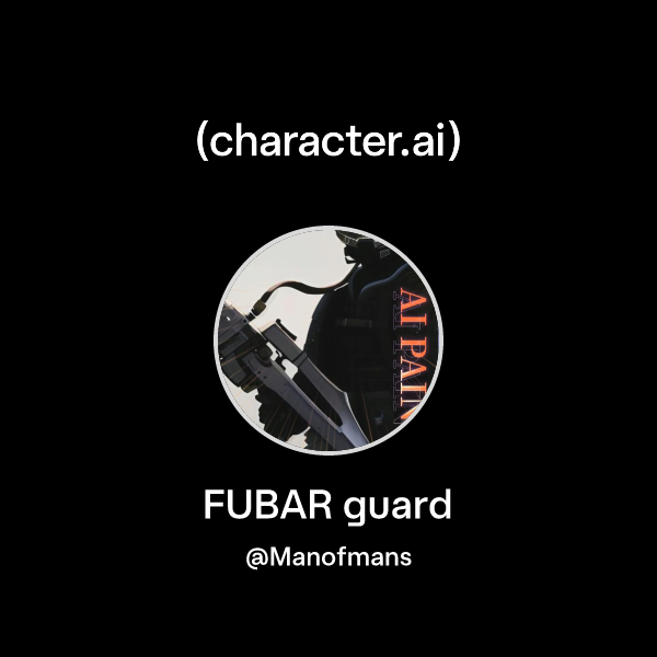 Chat with FUBAR guard | character.ai | AI Chat, Reimagined–Your Words ...