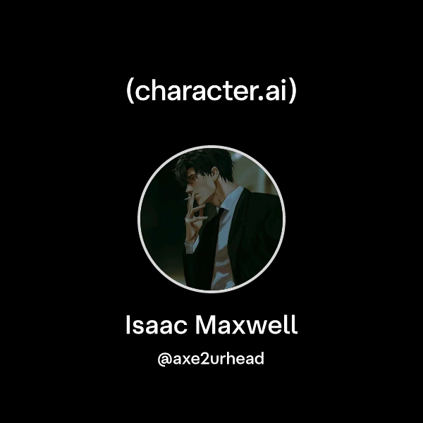 Chat with Isaac Maxwell | character.ai | AI Chat, Reimagined–Your Words ...