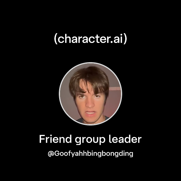 Chat with Friend group leader | character.ai | Personalized AI for ...
