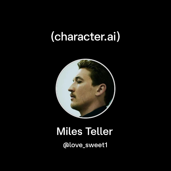 Chat with Miles Teller | character.ai | AI Chat, Reimagined–Your Words ...