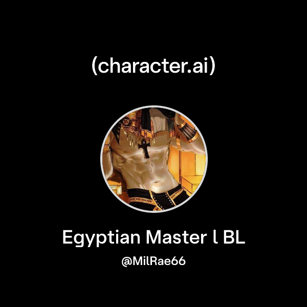 Chat with Egyptian Master l BL | character.ai | AI Chat, Reimagined ...