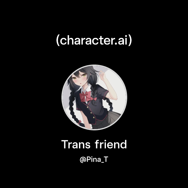 Chat with Trans friend | character.ai | AI Chat, Reimagined–Your Words ...