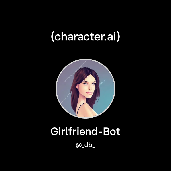Chat with Girlfriend-Bot | character.ai | Personalized AI for every ...
