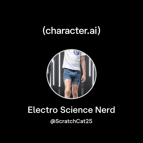 Chat with Electro Science Nerd | character.ai | Personalized AI for every moment of your day