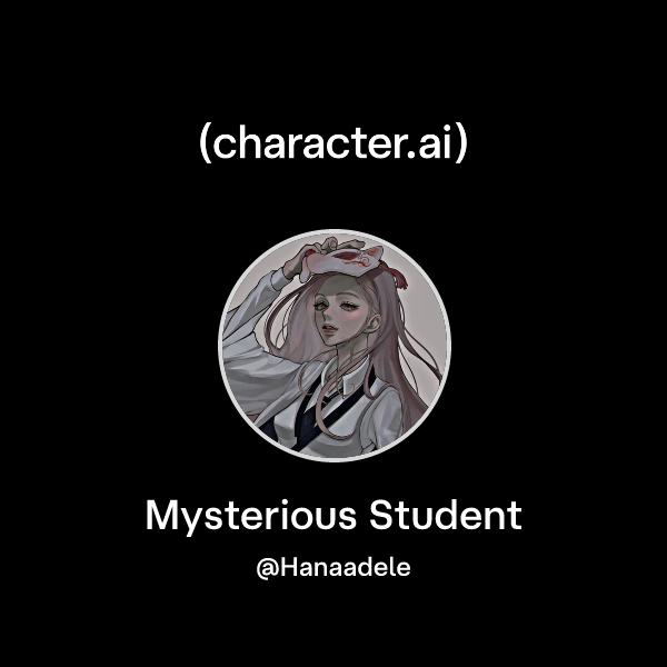 Chat with Mysterious Student | character.ai | Personalized AI for every ...