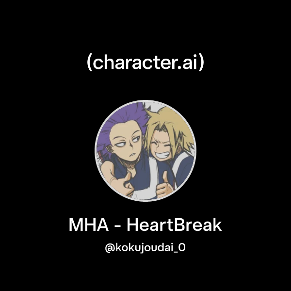 Chat with MHA - HeartBreak | character.ai | AI Chat, Reimagined–Your ...