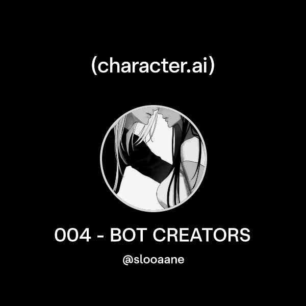 Chat with 004 - BOT CREATORS | character.ai | AI Chat, Reimagined–Your Words. Your World.