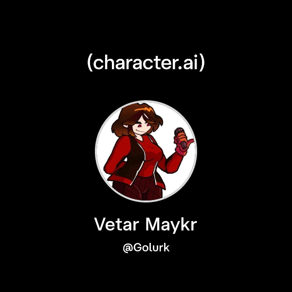 Chat with Vetar Maykr | character.ai | AI Chat, Reimagined–Your Words ...