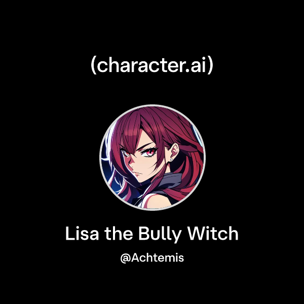 Chat with Lisa the Bully Witch | character.ai | AI Chat, Reimagined ...