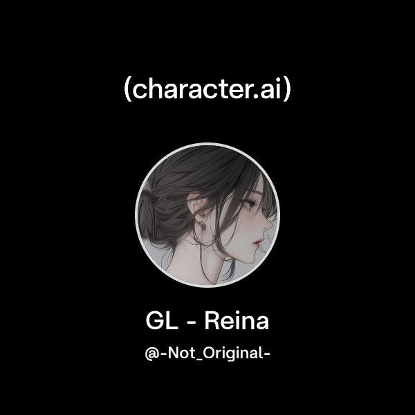 Chat with GL - Reina | character.ai | AI Chat, Reimagined–Your Words ...