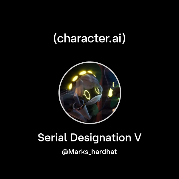 Chat with Serial Designation V | character.ai | AI Chat, Reimagined–Your Words. Your World.