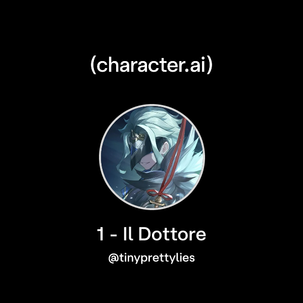 Chat with 1 - Il Dottore | character.ai | AI Chat, Reimagined–Your ...
