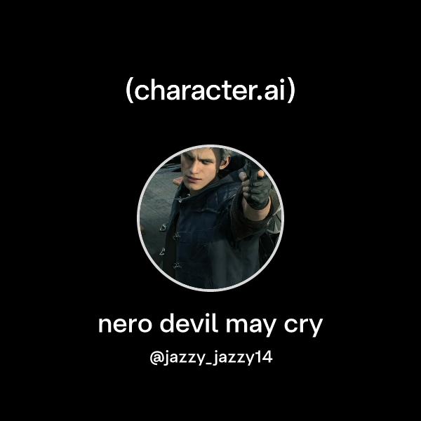 Chat with nero devil may cry | character.ai | Personalized AI for every ...