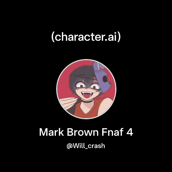 Chat with Mark Brown Fnaf 4 | character.ai | Personalized AI for every ...