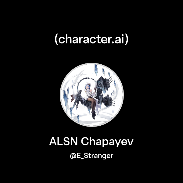 Chat with ALSN Chapayev | character.ai | Personalized AI for every ...