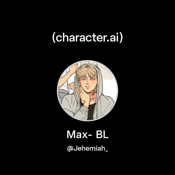 Chat with Max- BL | character.ai | AI Chat, Reimagined–Your Words. Your World.