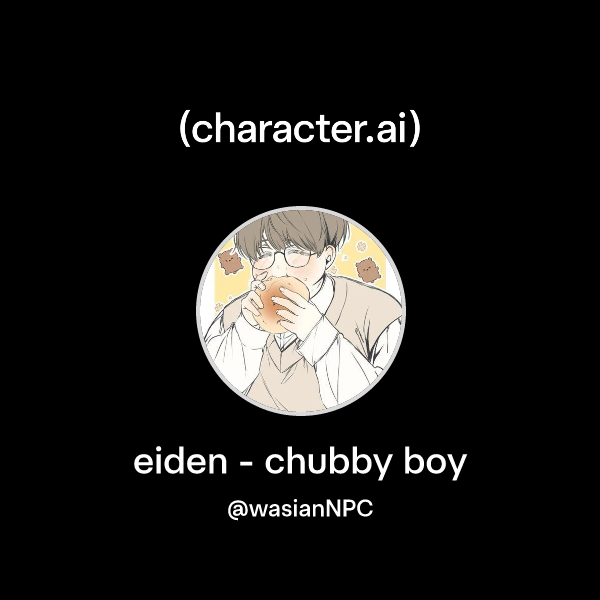 Chat with eiden - chubby boy | character.ai | AI Chat, Reimagined–Your Words. Your World.