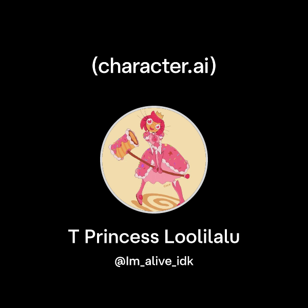 Chat with Princess Loolilalu | character.ai | Personalized AI for every ...