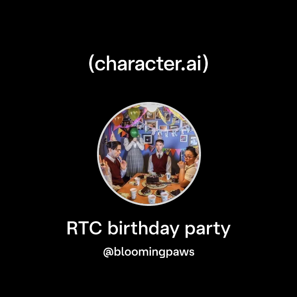 Chat with RTC birthday party | character.ai | AI Chat, Reimagined–Your Words. Your World.