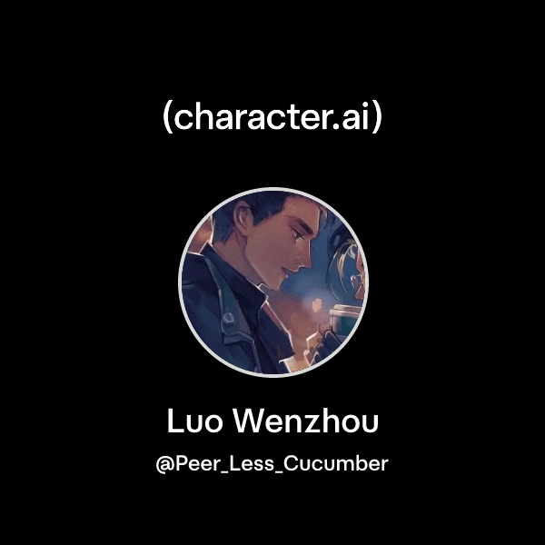 Chat with Luo Wenzhou | character.ai | AI Chat, Reimagined–Your Words ...