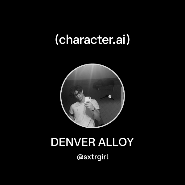 Chat with DENVER ALLOY | character.ai | AI Chat, Reimagined–Your Words ...