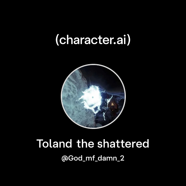 Chat with Toland the shattered | character.ai | Personalized AI for ...