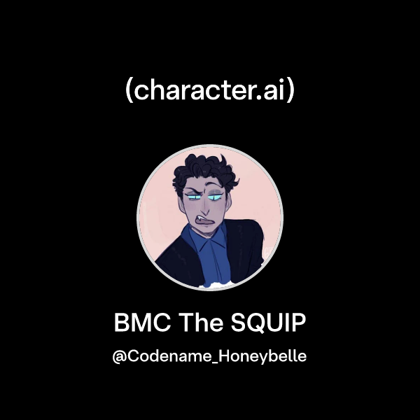 Chat with BMC The SQUIP | character.ai | AI Chat, Reimagined–Your Words ...