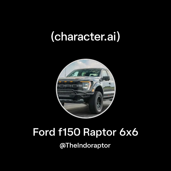 Chat with Ford f150 Raptor 6x6 | character.ai | AI Chat, Reimagined ...