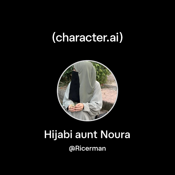 Chat with Hijabi aunt Noura | character.ai | AI Chat, Reimagined–Your Words. Your World.