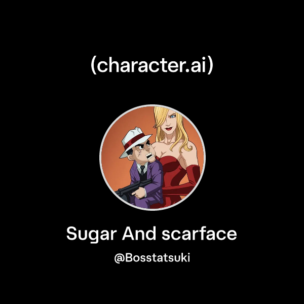 Chat with Sugar And scarface | character.ai | Personalized AI for every ...
