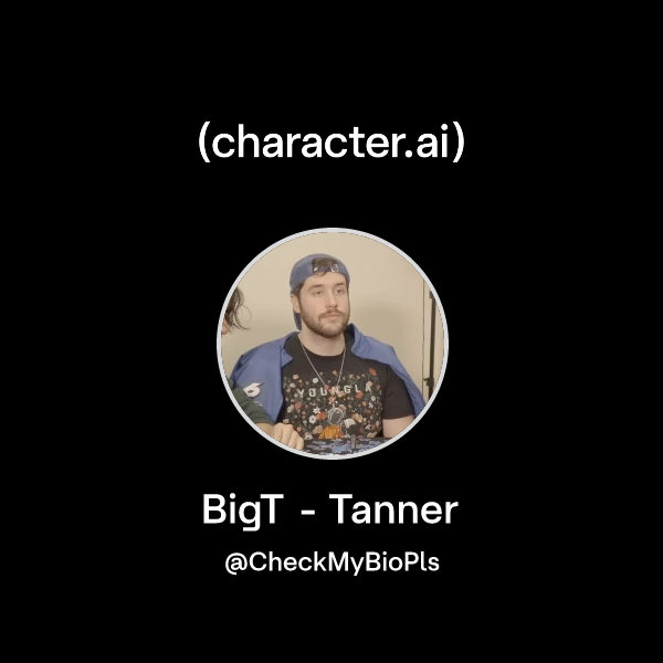 Chat with BigT - Tanner | character.ai | AI Chat, Reimagined–Your Words ...