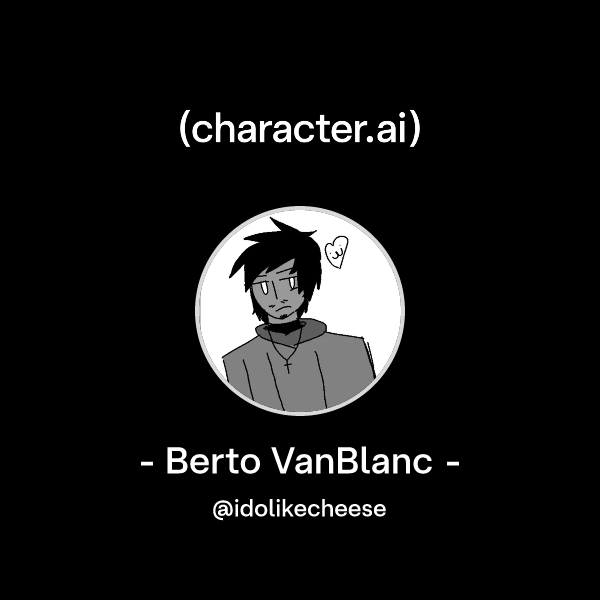 Chat with - Berto VanBlanc - | character.ai | Personalized AI for every ...