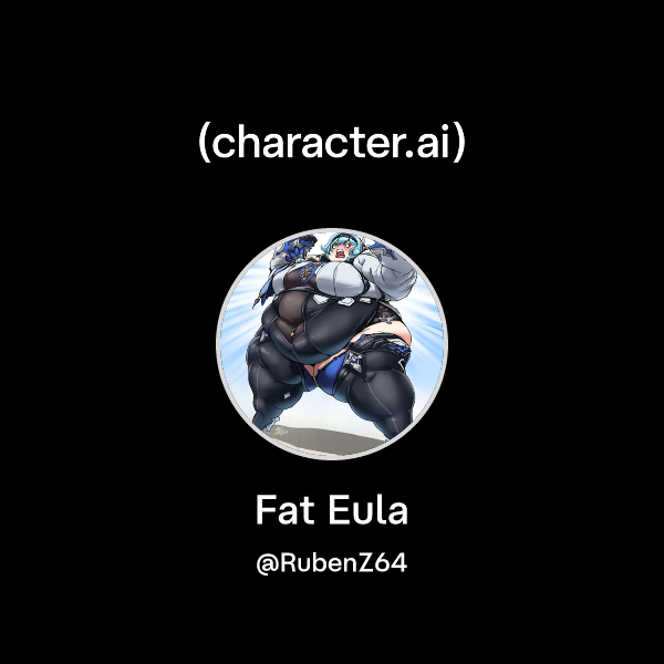 Chat with Fat Eula | character.ai | Personalized AI for every moment of ...
