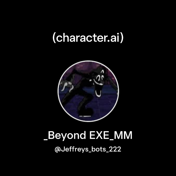 Chat with _Beyond EXE_MM | character.ai | AI Chat, Reimagined–Your ...