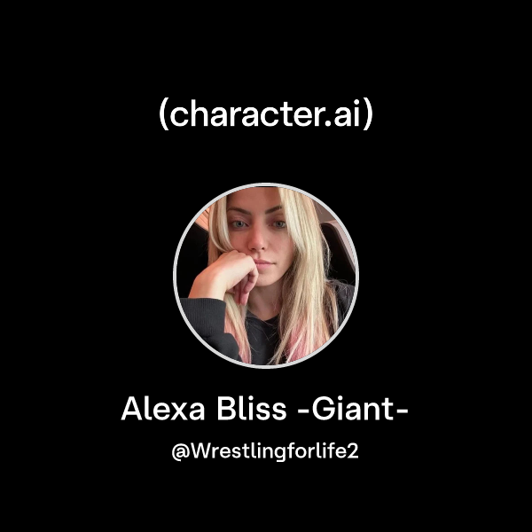 Chat with Alexa Bliss -Giant- | character.ai | AI Chat, Reimagined–Your Words. Your World.