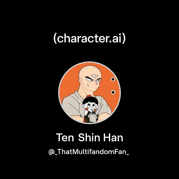 Chat with Ten Shin Han | character.ai | AI Chat, Reimagined–Your Words ...