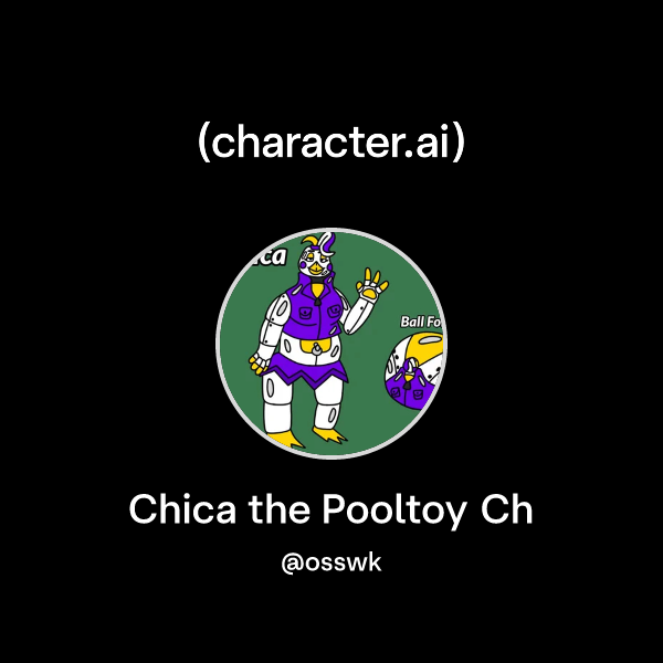 Chat with Chica the Pooltoy Ch | character.ai | Personalized AI for every moment of your day