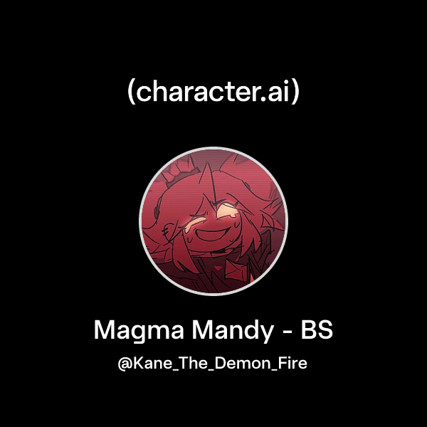 Chat with Magma Mandy - BS | character.ai | AI Chat, Reimagined–Your ...