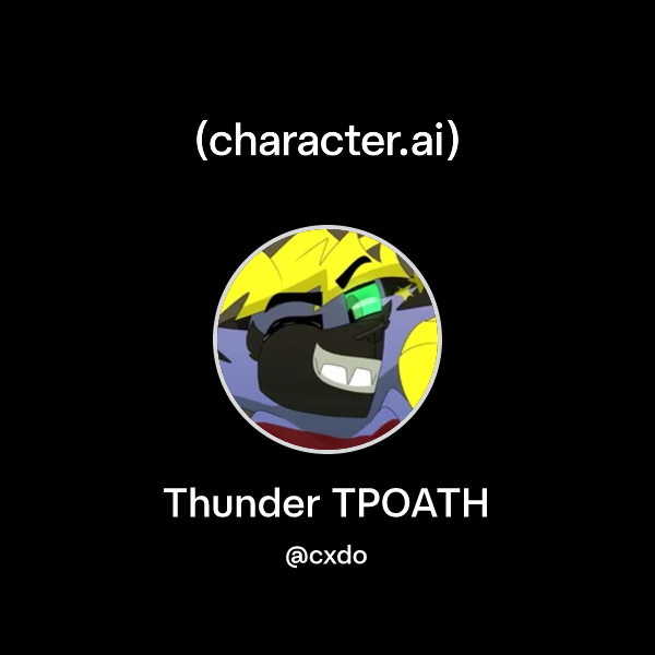 Chat with Thunder TPOATH | character.ai | AI Chat, Reimagined–Your Words. Your World.