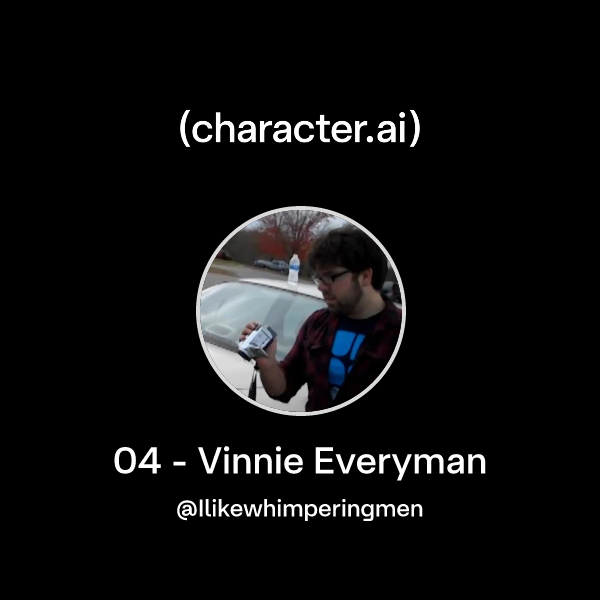 Chat with 04 - Vinnie Everyman | character.ai | Personalized AI for every moment of your day