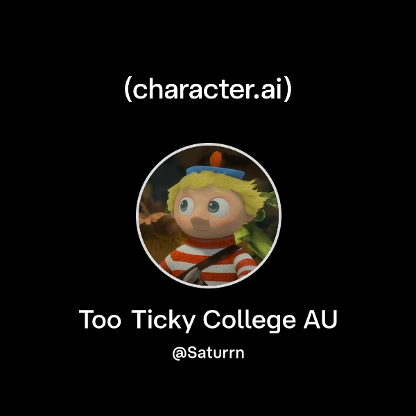 Chat with Too Ticky College AU | character.ai | Personalized AI for every moment of your day